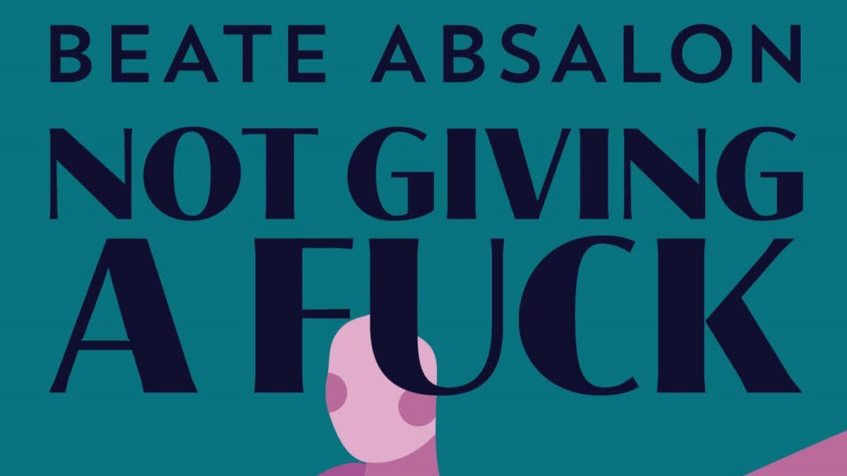 Intimität anders leben: ‚Not giving a fuck‘ von Beate Absalon ist der ...